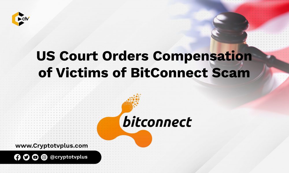 Victims of BitConnect Scam To Receive Compensation As US Court Orders ...