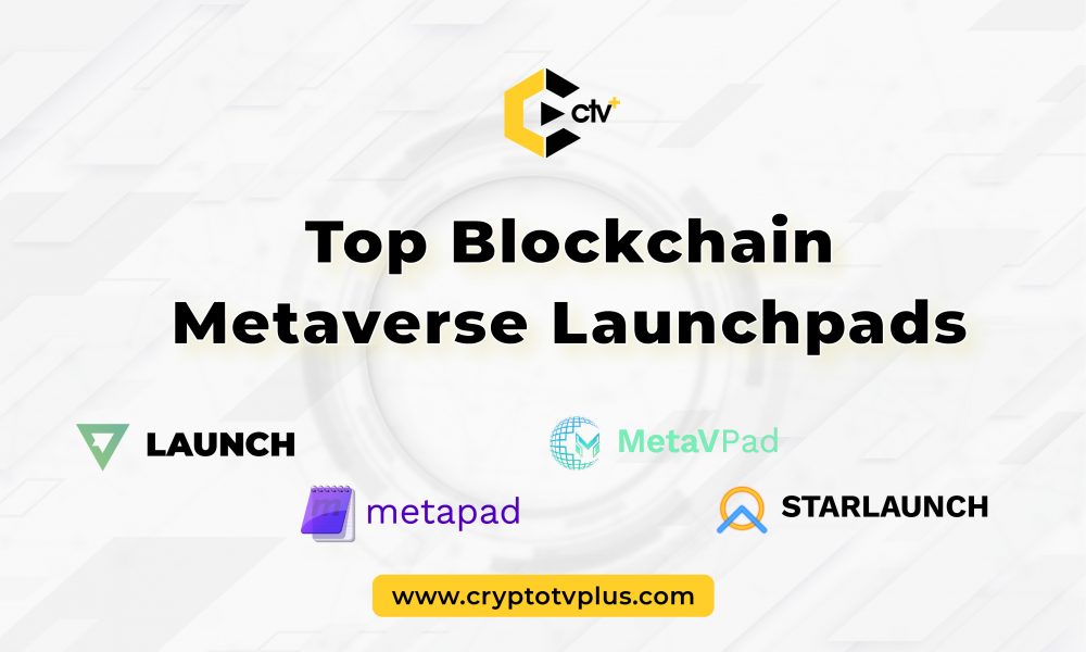 Top Blockchain Metaverse Launchpads – CryptoTvplus - The Leading Blockchain Media Firm