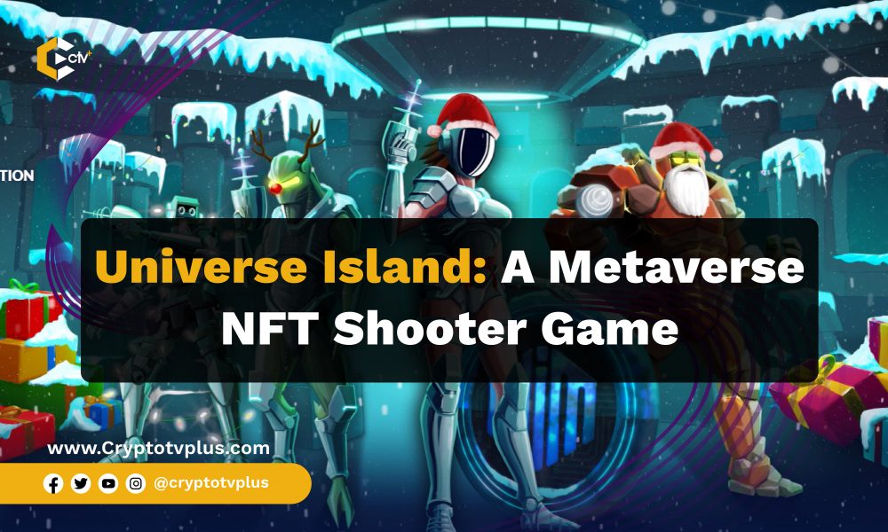 Universe Island: A Metaverse NFT Shooter Game – CryptoTvplus - The ...