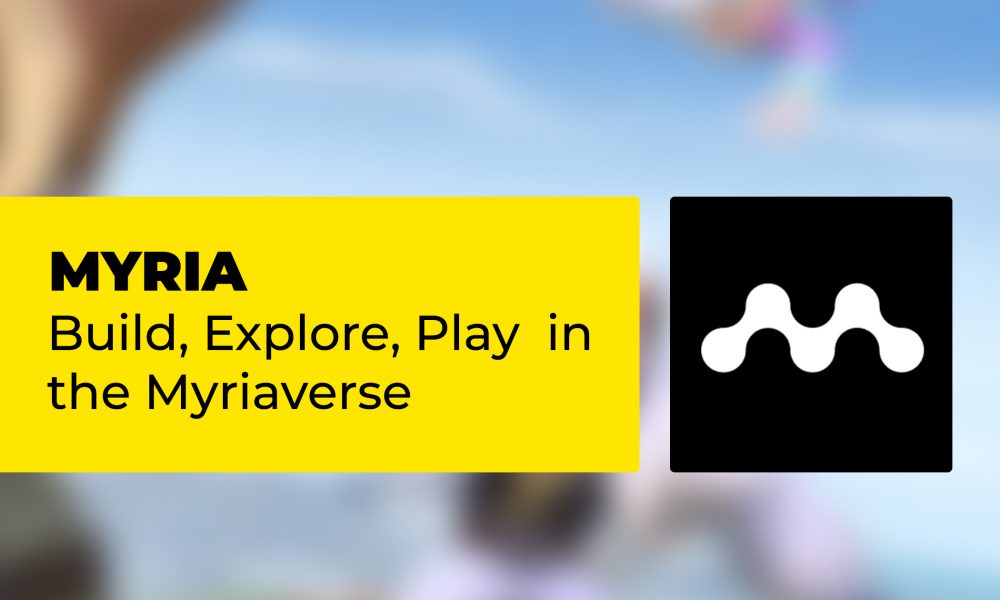 Myria: Build, Explore and Play in the Myriaverse – CryptoTvplus - The ...