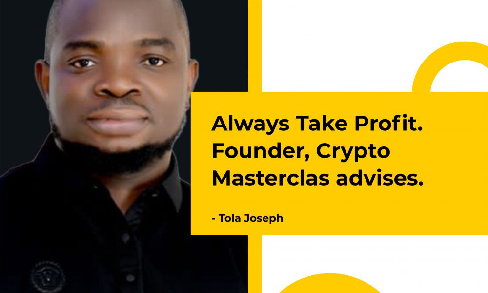 “Always Take Profit” Crypto Masterclass Founder, Tola Joseph ...