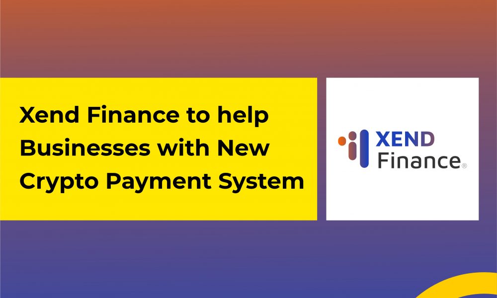 Xend Finance to help Businesses with New Crypto Payment System ...