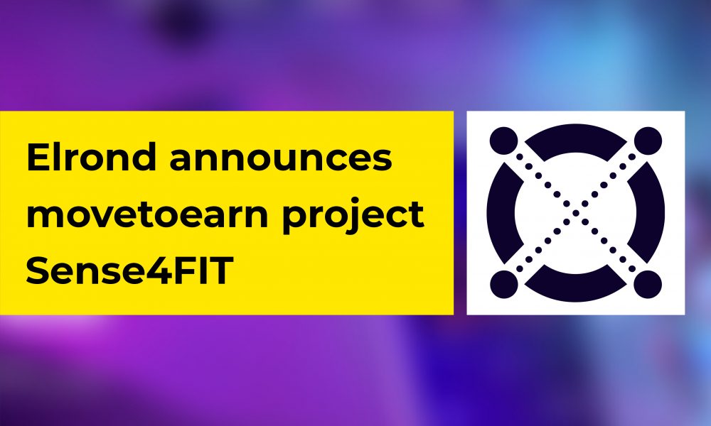 Elrond announces movetoearn project Sense4FIT – CryptoTvplus - The Leading Blockchain Media Firm