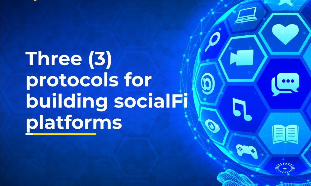 Three (3) protocols for building socialFi platforms – CryptoTvplus ...