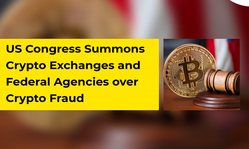 US Congress Summons Crypto Exchanges and Federal Agencies over Crypto Fraud | CryptoTvplus - The ...