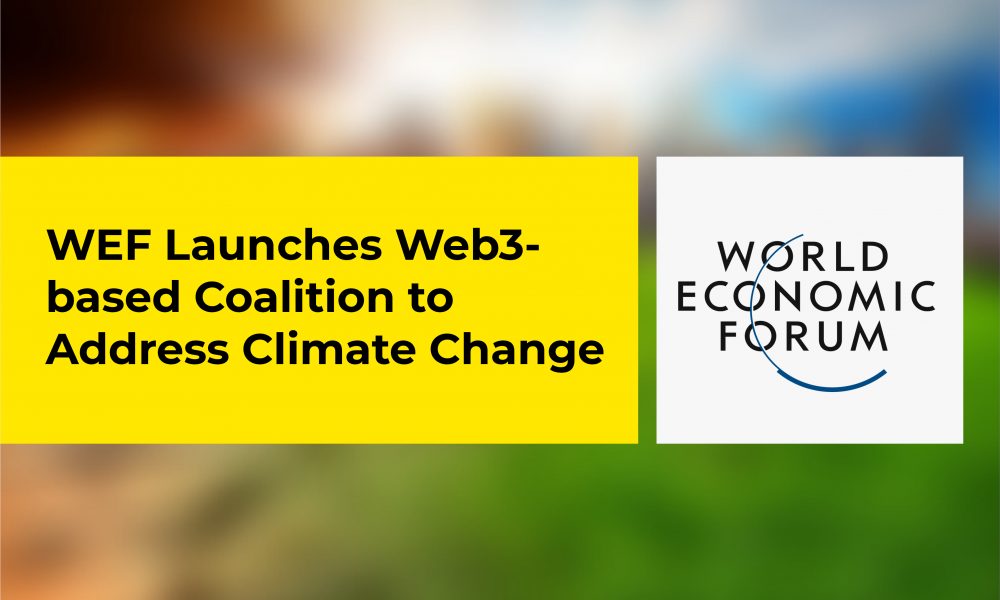 WEF Launches Web3-based Coalition to Address Climate Change ...