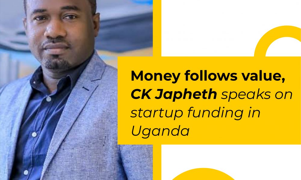 Money follows value, CK Japheth speaks on startup funding in Uganda ...