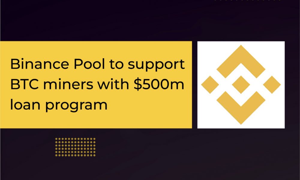 Binance Pool to support BTC miners with $500m loan program – CryptoTvplus - The Leading ...