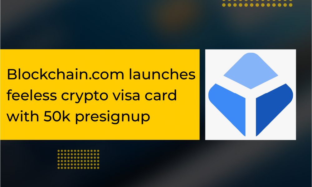 Blockchain.com launches feeless crypto visa card with 50k presignups ...