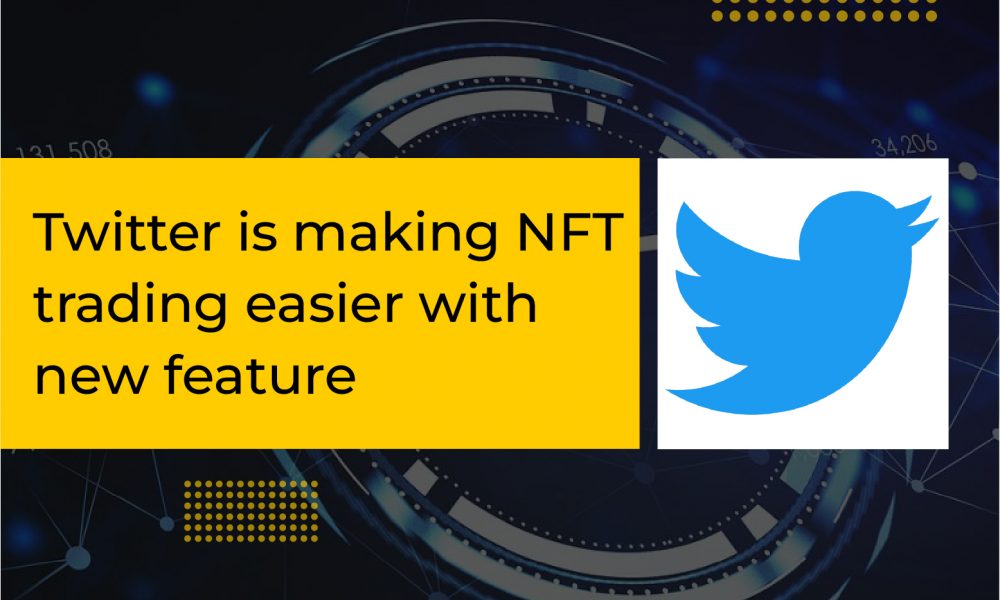 Twitter is making NFT trading easier with new feature – CryptoTvplus ...