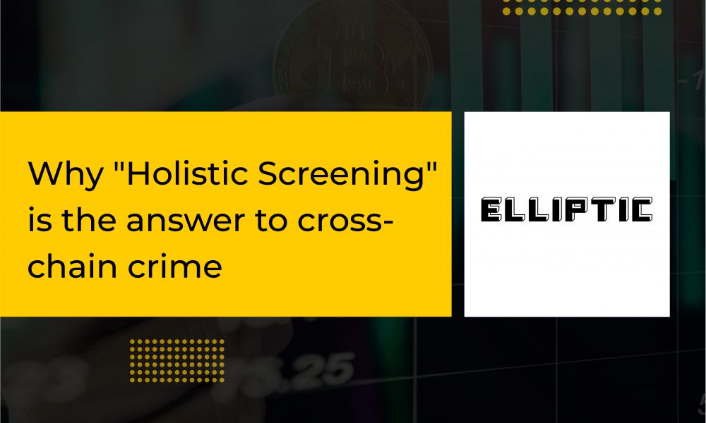 Why “Holistic Screening” is the answer to cross-chain crime – CryptoTvplus - The Leading ...