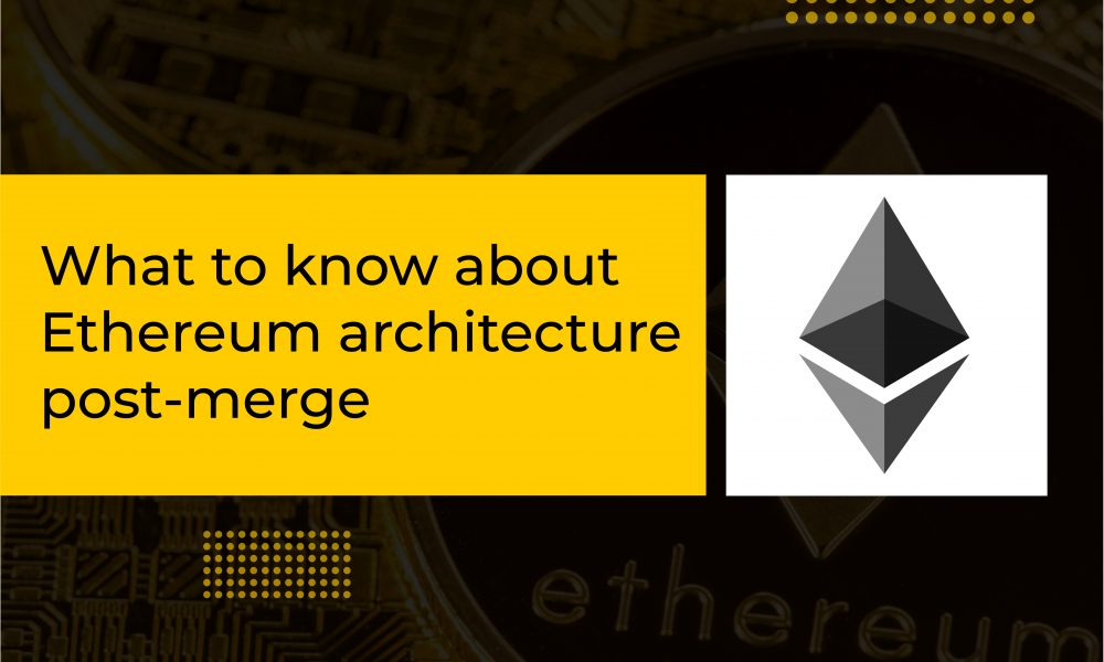 What to know about Ethereum architecture post-merge – CryptoTvplus ...