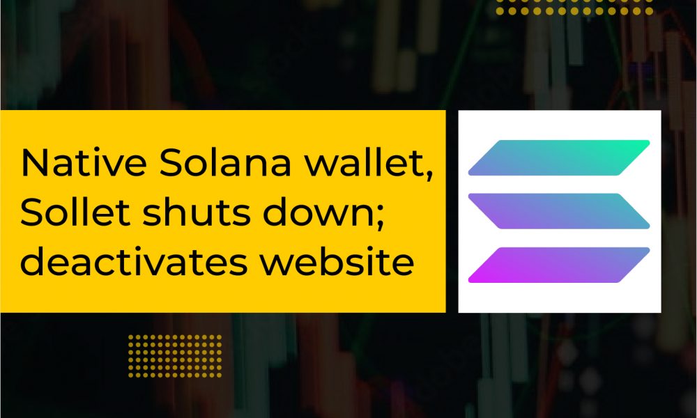 Native Solana wallet, Sollet shuts down; deactivates website ...