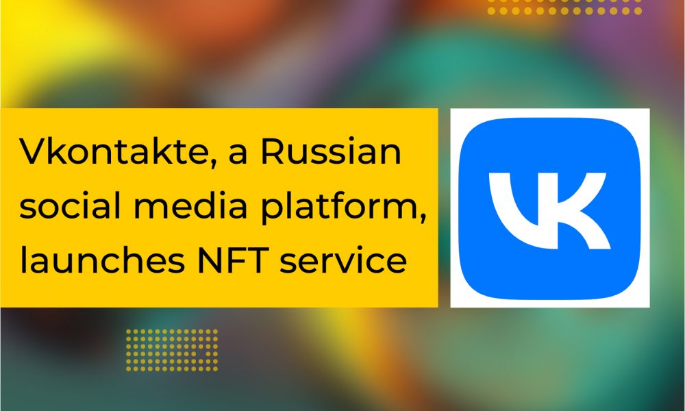Vkontakte A Russian Social Media Platform Launches Nft Service