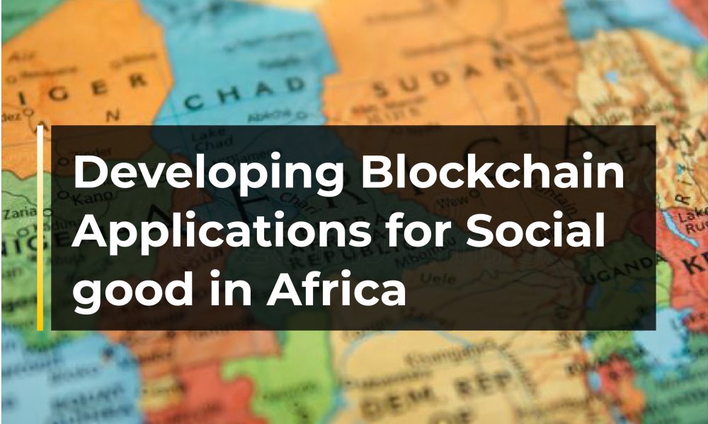 Developing Blockchain Applications for Social good in Africa ...