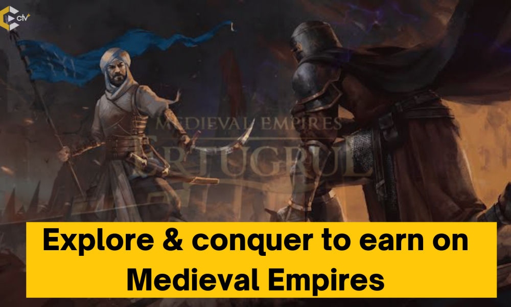 Explore & conquer to earn on Medieval Empires – CryptoTvplus - The ...