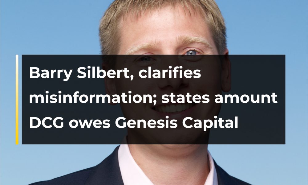 Barry Silbert, clarifies misinformation; states amount DCG owes Genesis ...
