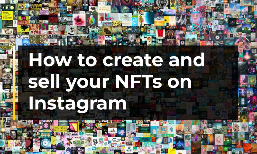 How To Create and Sell Your NFTs on Instagram – CryptoTvplus - The ...