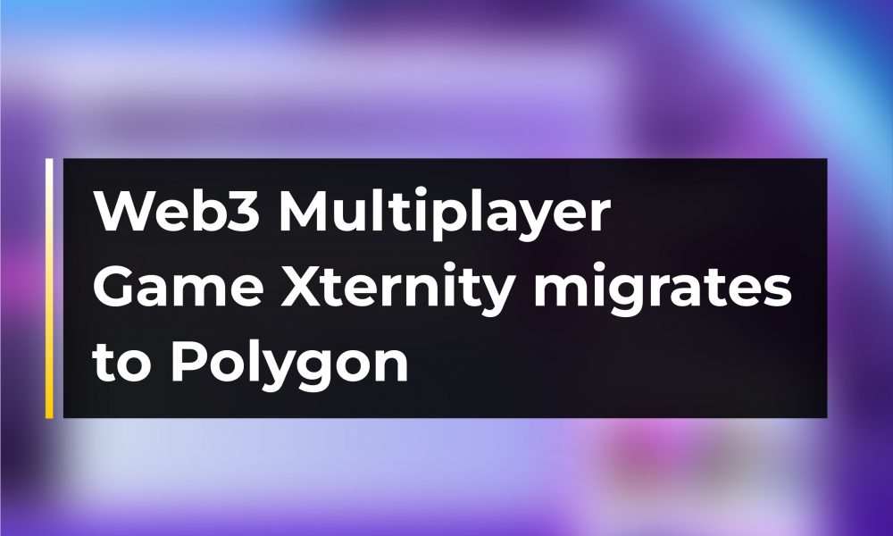 Web3 Multiplayer Game Xternity migrates to Polygon – CryptoTvplus - The ... Web3 Multiplayer Game Xternity migrates to Polygon – CryptoTvplus - The ...