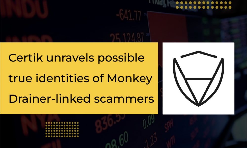 Certik unravels possible true identities of Monkey Drainer-linked scammers – CryptoTvplus - The ...
