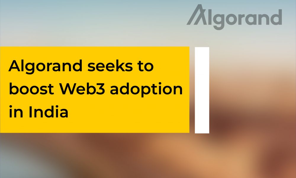 Algorand seeks to boost Web3 adoption in India – CryptoTvplus - The Leading Blockchain Media Firm
