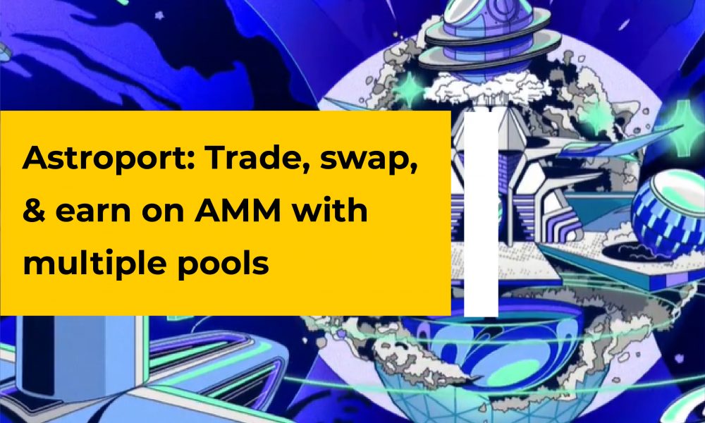 Astroport: trade, swap, & earn on AMM with multiple pools – CryptoTvplus - The Leading ...