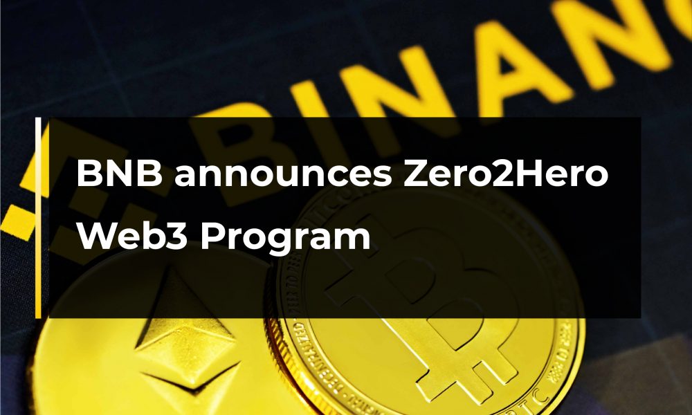 BNB announces Zero2Hero Web3 Program – CryptoTvplus - The Leading Blockchain Media Firm