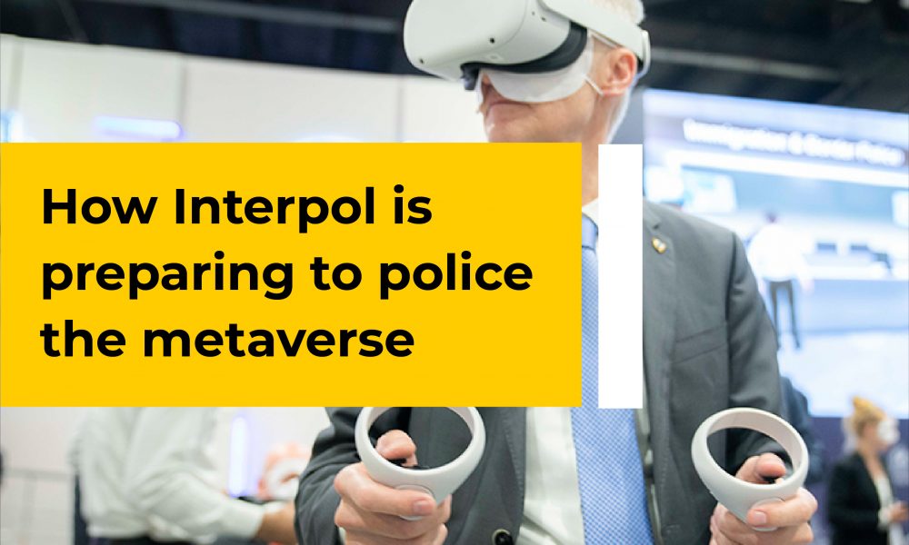 How Interpol is preparing to police the metaverse – CryptoTvplus - The Leading Blockchain Media Firm