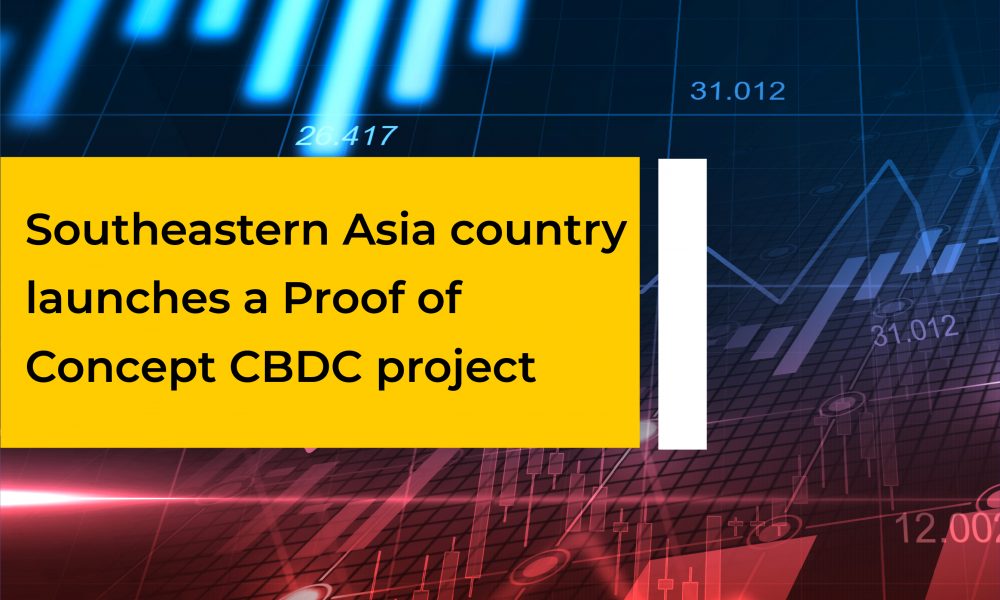 Southeastern Asia country launches a Proof of Concept CBDC project ...
