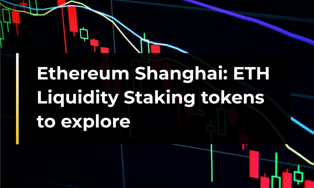 Ethereum Shanghai: ETH Liquidity Staking tokens to explore – CryptoTvplus - The Leading ...