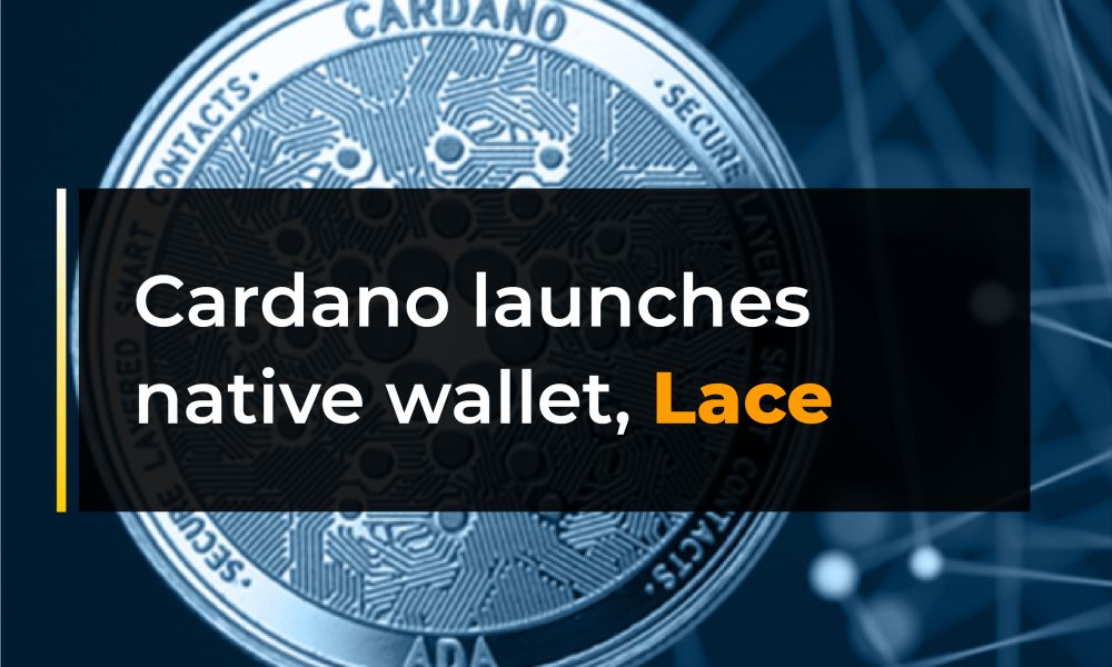 Cardano launches native wallet, Lace – CryptoTvplus - The Leading ...