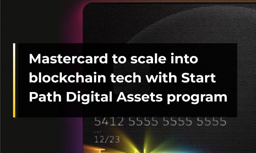 Mastercard to scale into blockchain tech with Start Path Digital Assets ...
