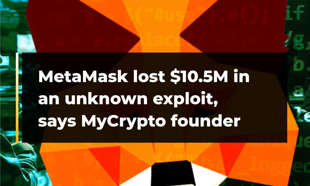 MetaMask lost $10.5M in an unknown exploit, says MyCrypto Founder ...