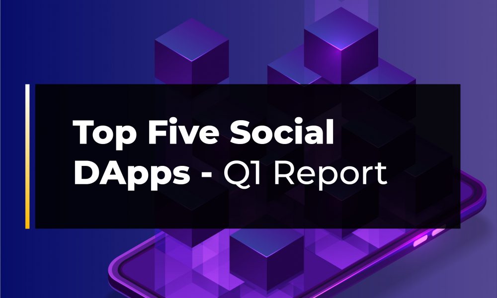 Top Five Social DApps- Q1 Report – CryptoTvplus - The Leading ...