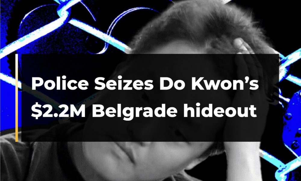 Police Seizes Do Kwon’s $2.2M Belgrade Hideout – CryptoTvplus - The Leading Blockchain Media Firm