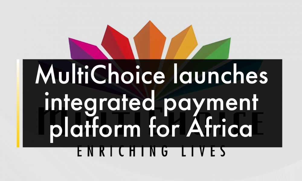 MultiChoice launches integrated payment platform for Africa ...
