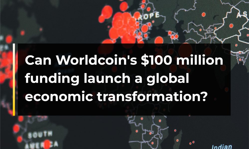 Can Worldcoin’s $100 million funding launch a global economic ...