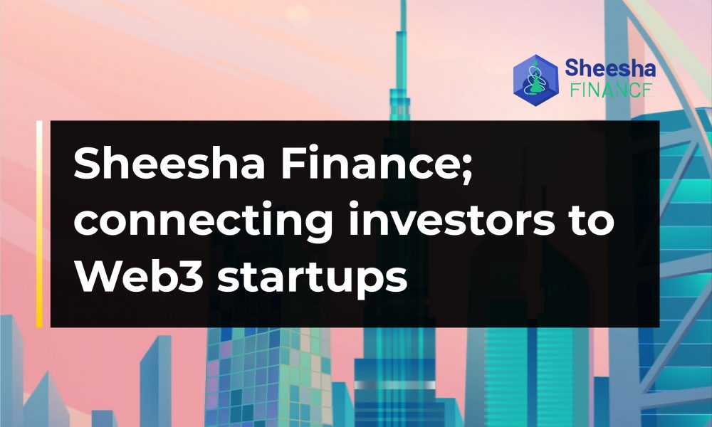 Sheesha Finance; connecting investors to Web3 startups – CryptoTvplus - The Leading Blockchain ...