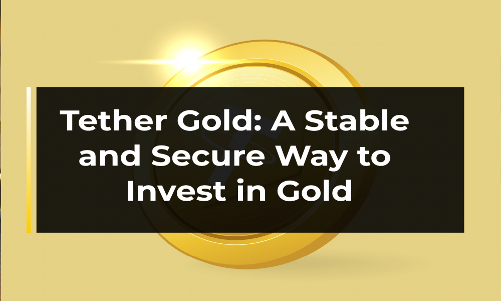 Introducing Tether Gold: A Stable and Secure Way to Invest in Gold ...