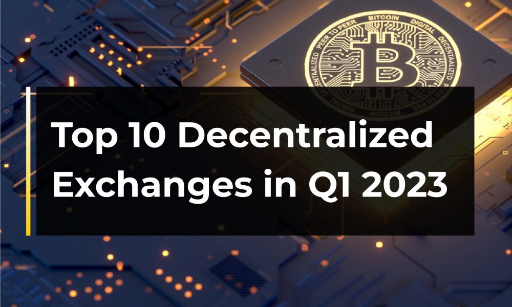 Top 10 Decentralized Exchanges in Q1 2023 – CryptoTvplus - The Leading Blockchain Media Firm