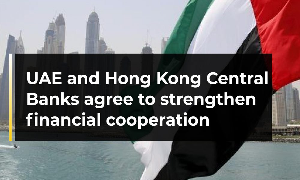 UAE and Hong Kong Central Banks agree to strengthen financial ...