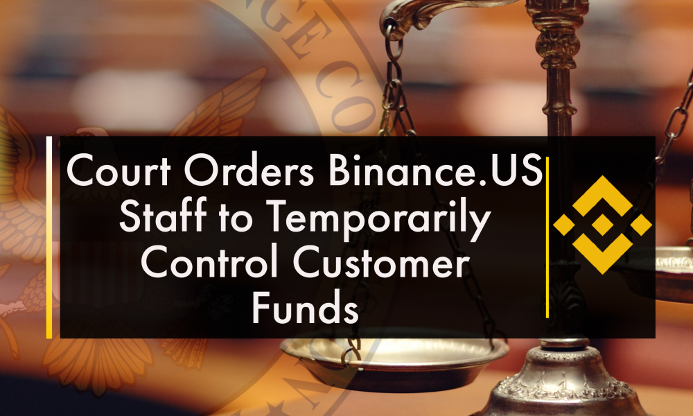 Court Orders Binance.US Staff to Temporarily Control Customer Funds ...