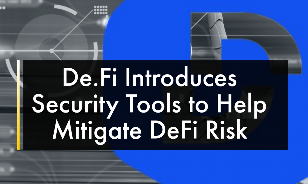 De.Fi Introduces Security Tools to Help Mitigate DeFi Risk ...