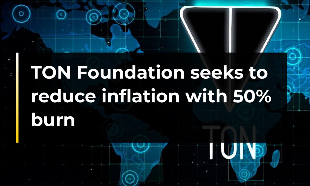 TON Foundation seeks to reduce inflation with 50% Burn – CryptoTvplus ...