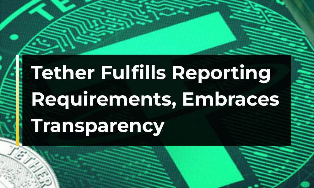 Tether Fulfills Reporting Requirements, Embraces Transparency ...