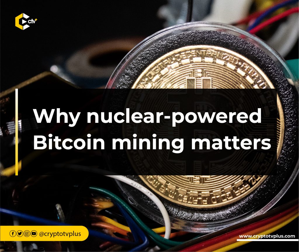 Why nuclear-powered Bitcoin mining matters | CryptoTvplus - The Leading ...