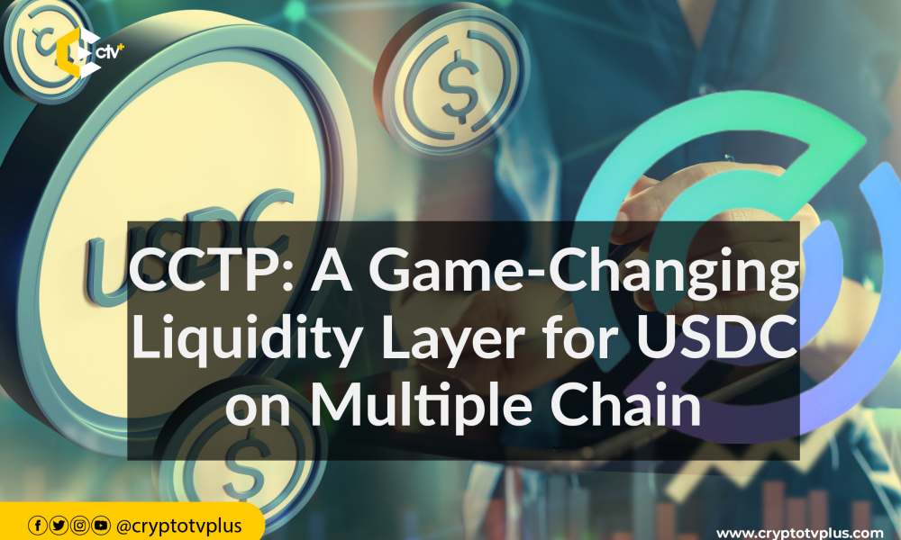 CCTP: A Game-Changing Liquidity Layer for USDC on Multiple Chain – CryptoTvplus - The Leading ...