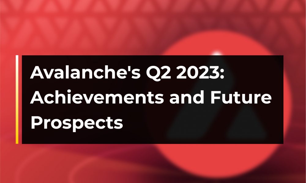 Avalanche’s Q2 2023: Achievements and Future Prospects – CryptoTvplus - The Leading Blockchain ...