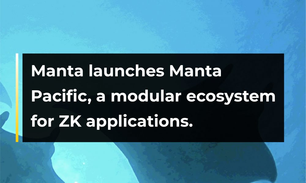 Manta launches Manta Pacific, a modular ecosystem for ZK applications ...