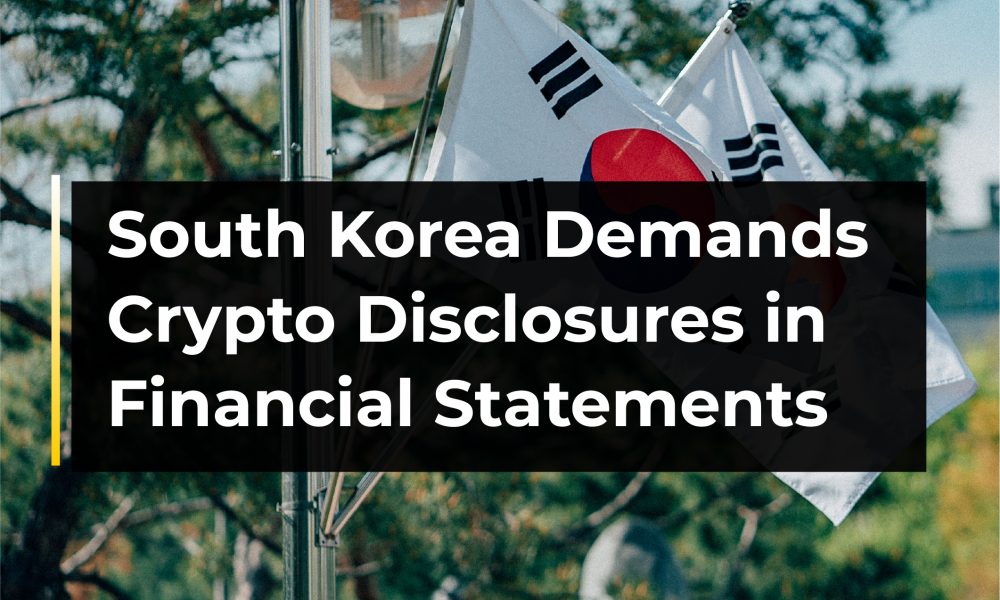 South Korea Demands Crypto Disclosures in Financial Statements ...